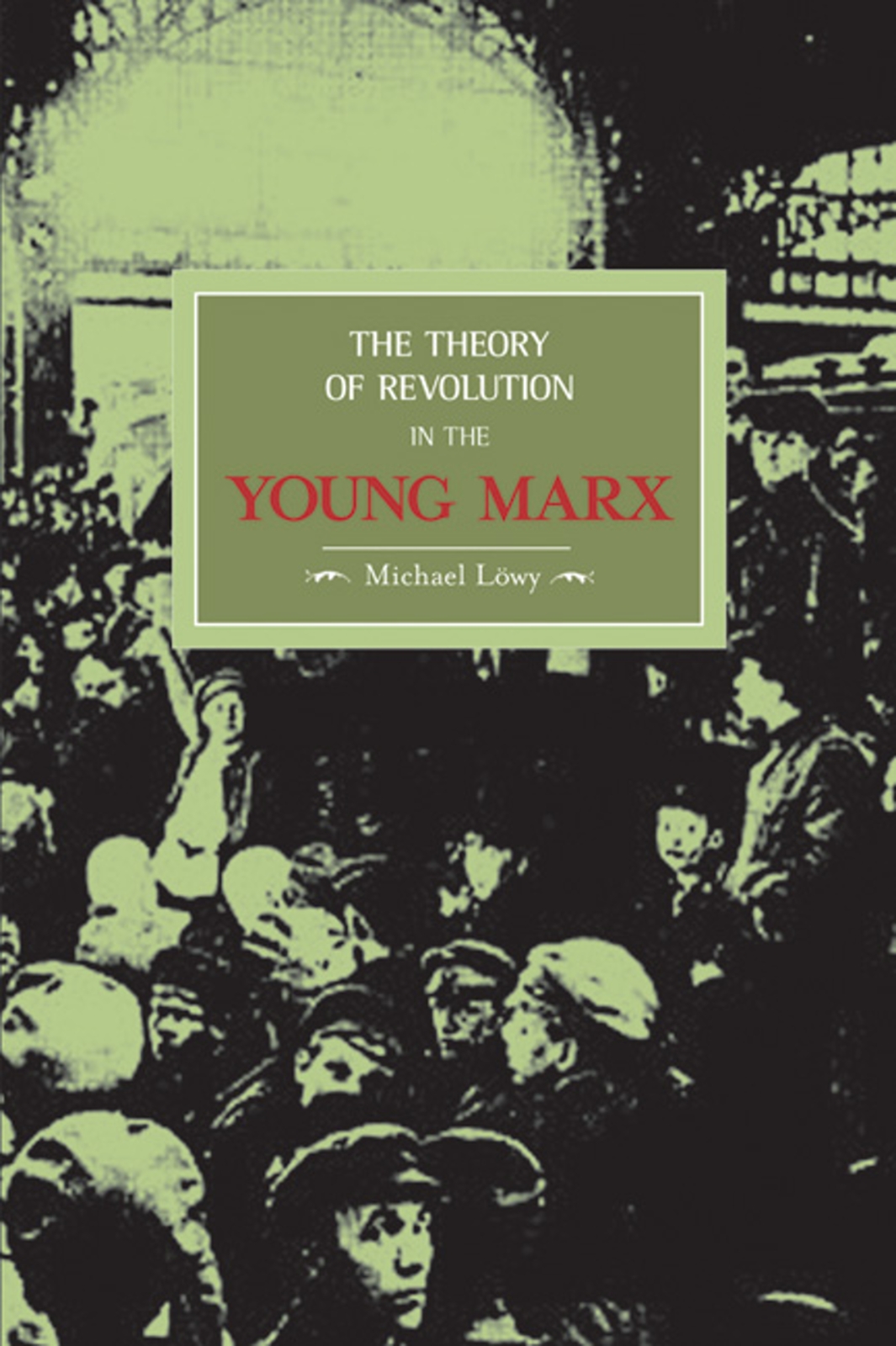 The Theory of Revolution in the Young Marx | HaymarketBooks.orgThe ...